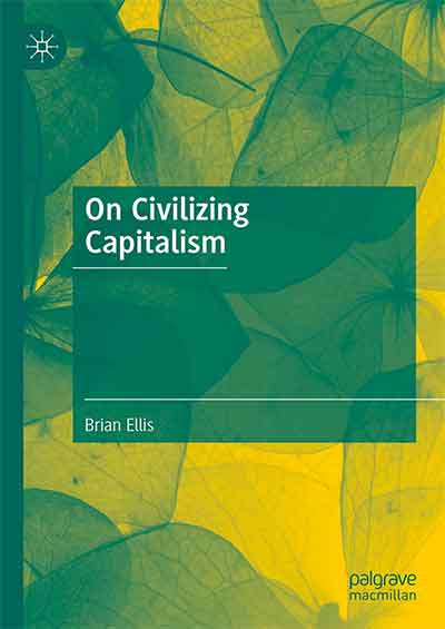 Review: “On Civilizing Capitalism” by Brian Ellis – Competition-Based ...